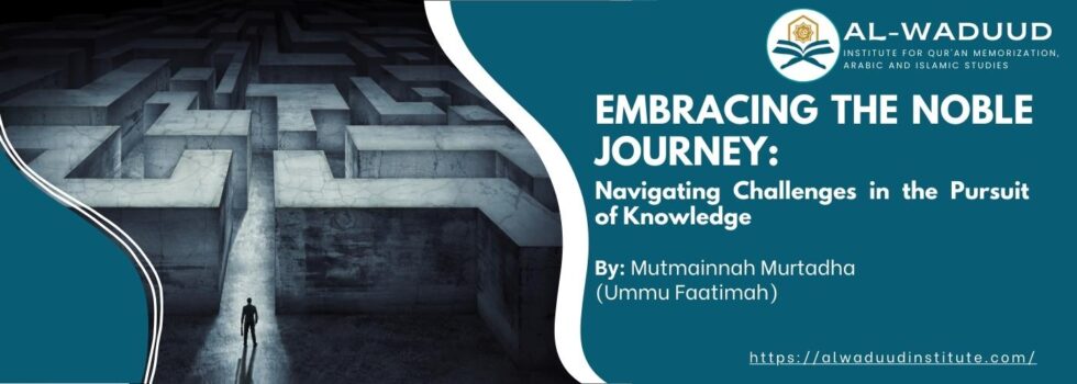 Embracing the Noble Journey: Navigating Challenges in the Pursuit of Knowledge By: Mutmainnah ...